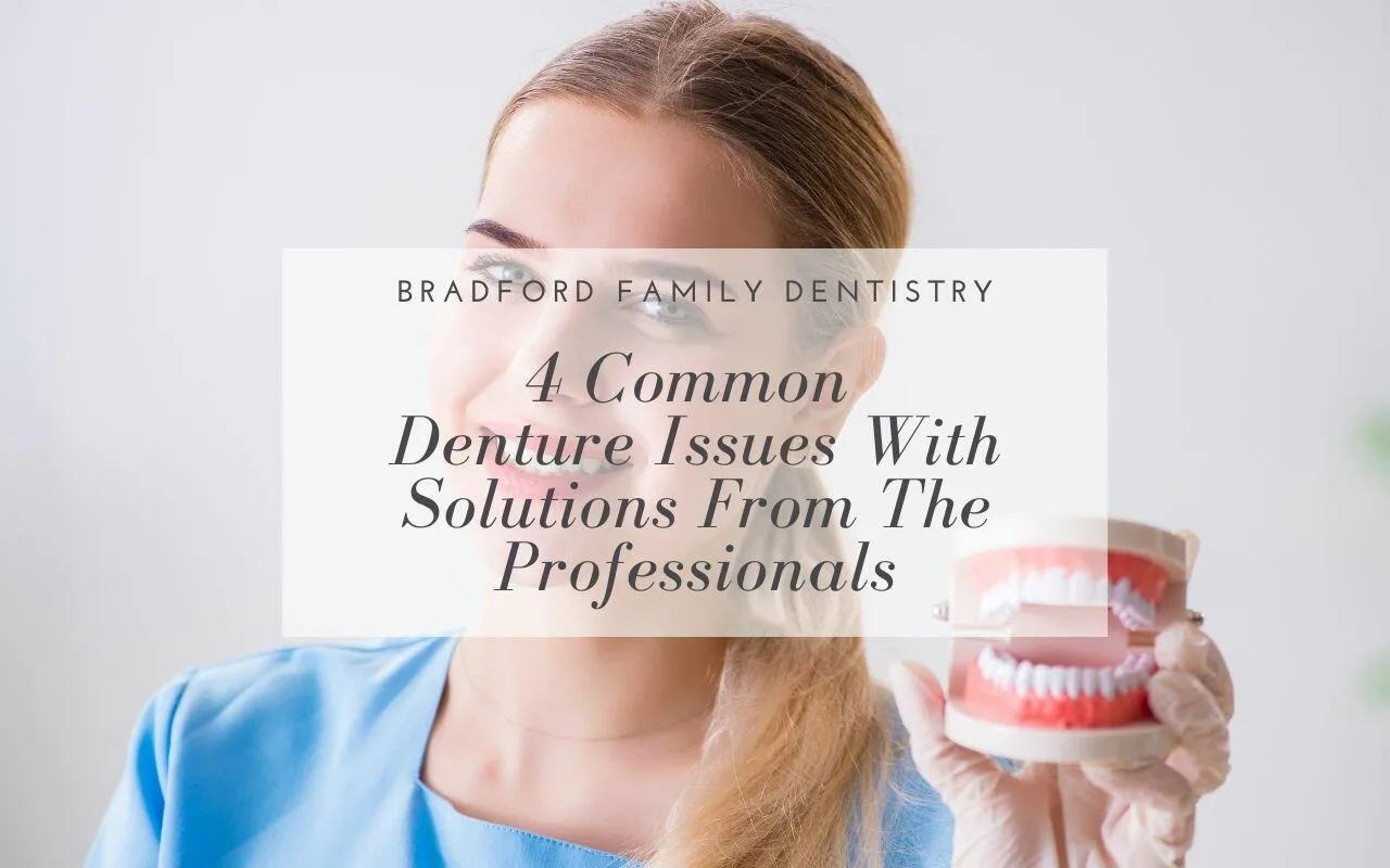 4 Common Denture Issues With Solutions - Bradford Family Dentistry