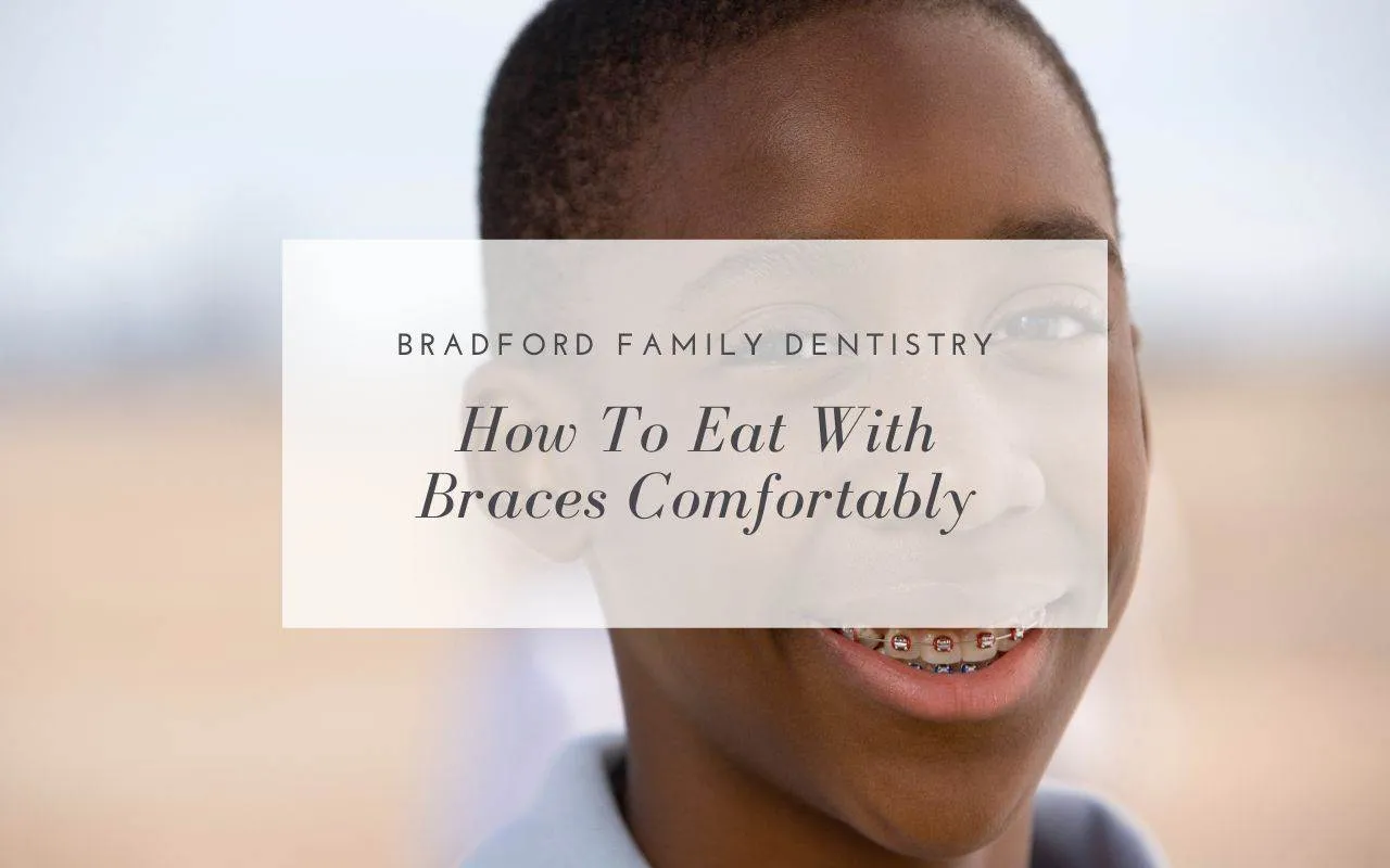 How To Eat With Braces Comfortably - Bradford Family Dentistry